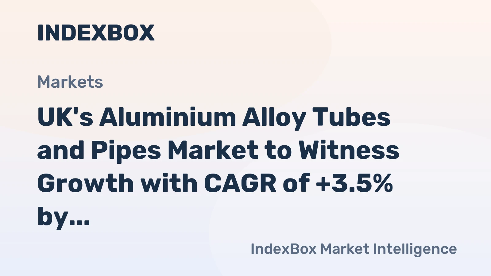 UK's Aluminium Alloy Tubes and Pipes Market to Witness Growth with CAGR of +3.5% by 2035