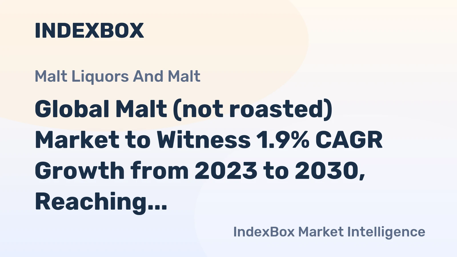 Global Malt (not roasted) Market to Witness 1.9% CAGR Growth from 2023 to 2030, Reaching 93M Tons
