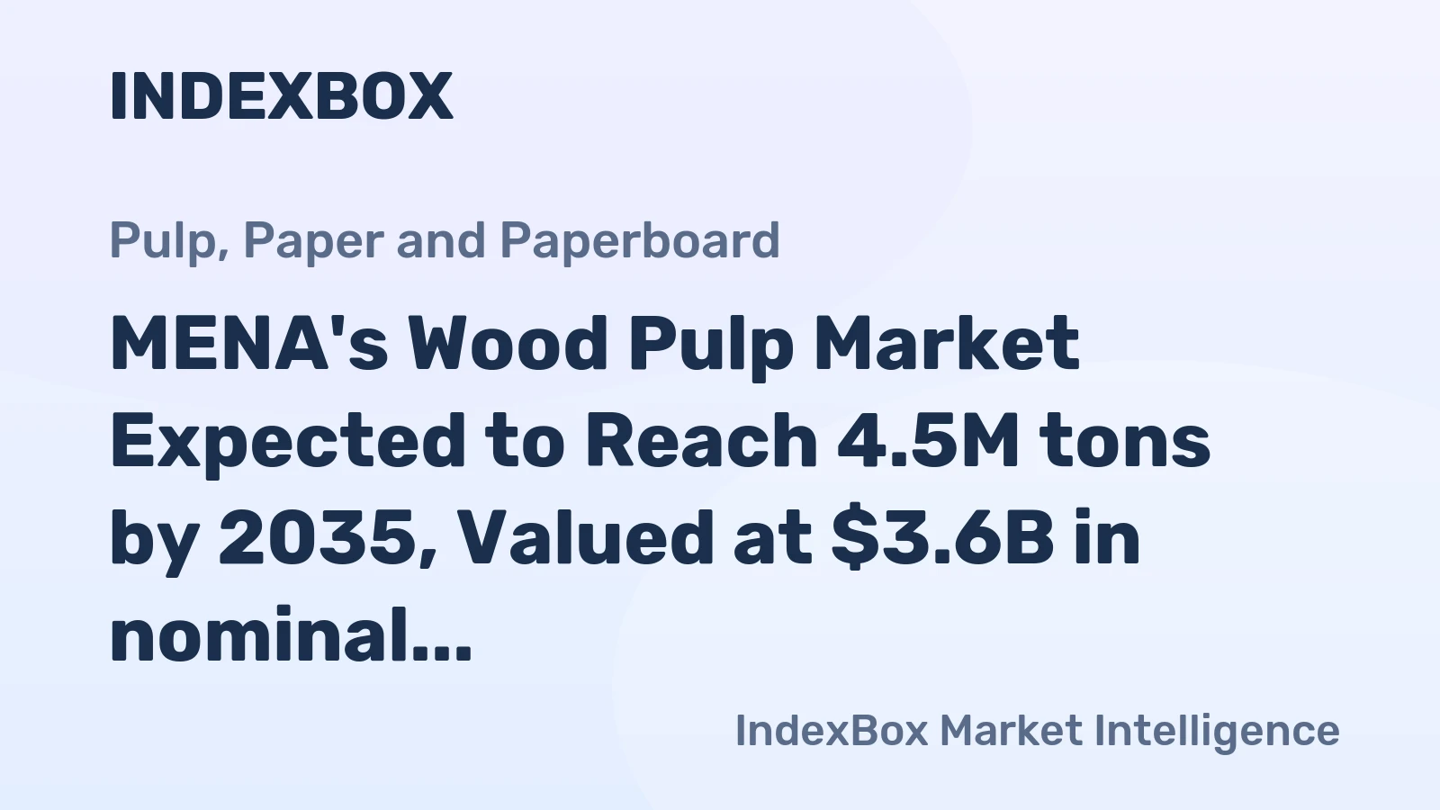 MENA's Wood Pulp Market Expected to Reach 4.5M tons by 2035, Valued at $3.6B in nominal prices