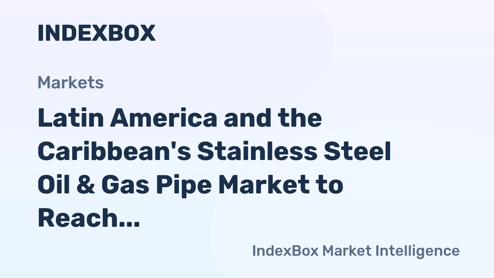 Latin America and the Caribbean's Stainless Steel Oil & Gas Pipe Market to Reach 26K Tons and $246M