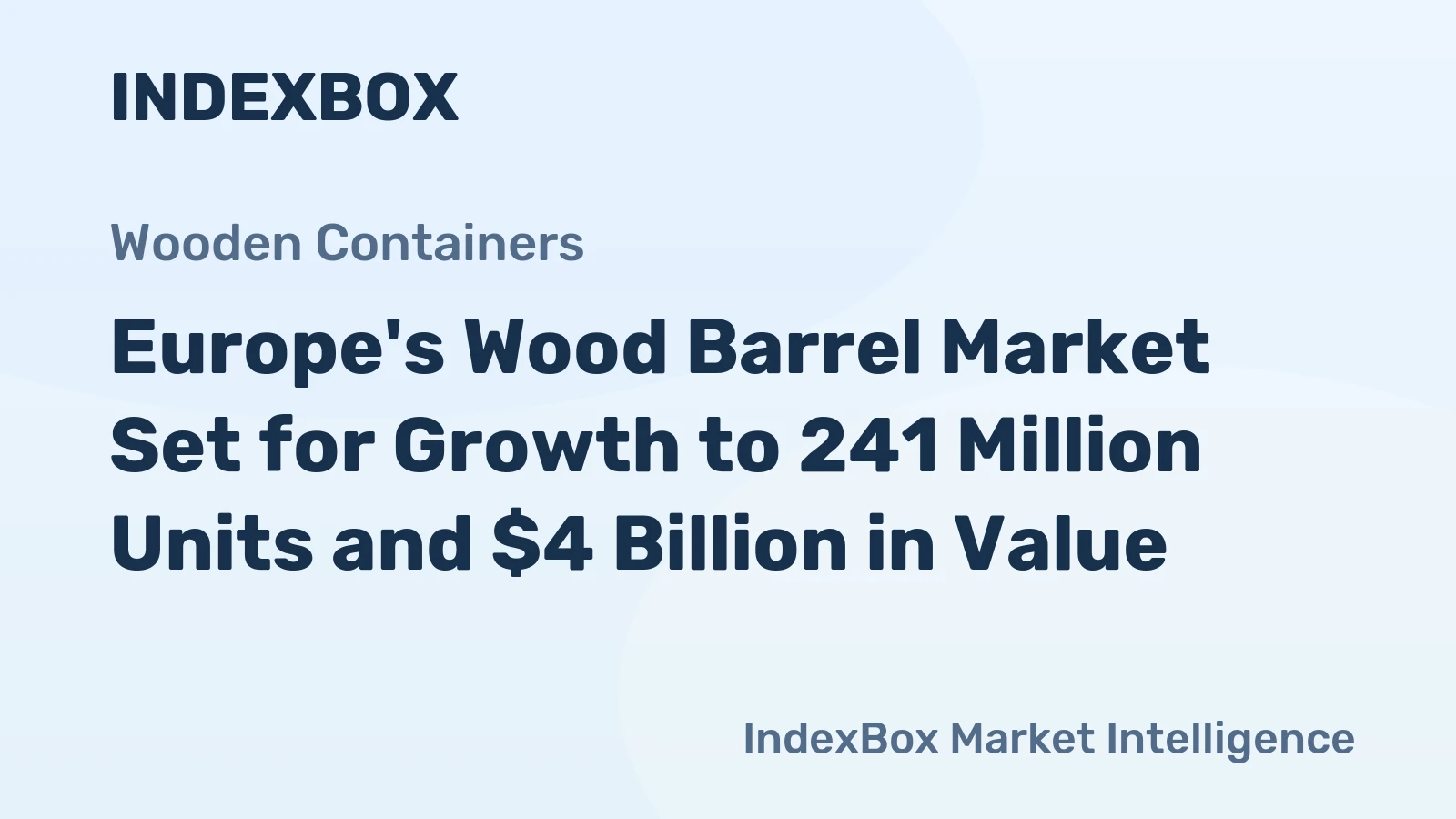 Europe's Wood Barrel Market Set for Growth to 241 Million Units and $4 Billion in Value