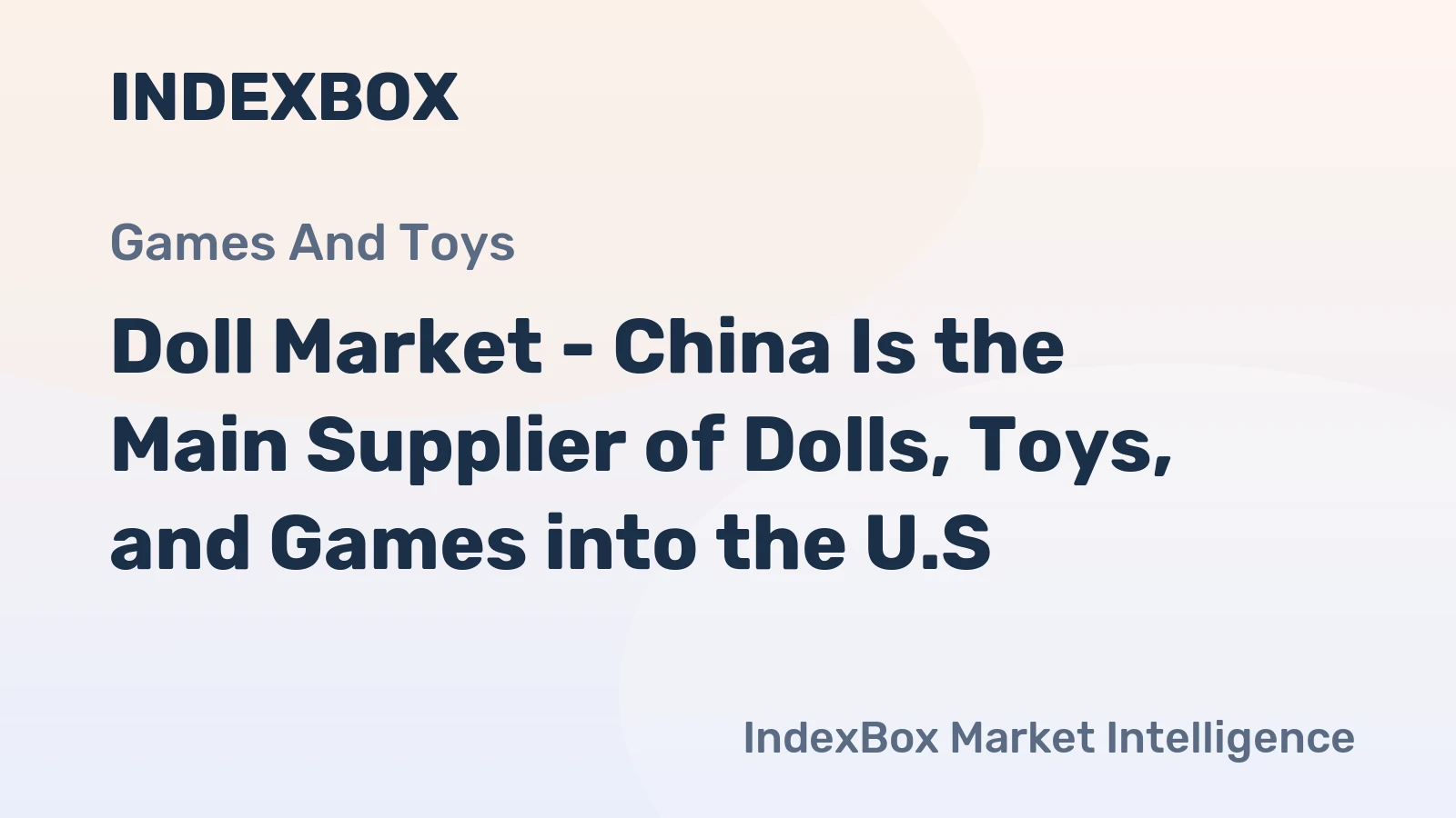 Doll Market - China Is the Main Supplier of Dolls, Toys, and Games into the U.S.