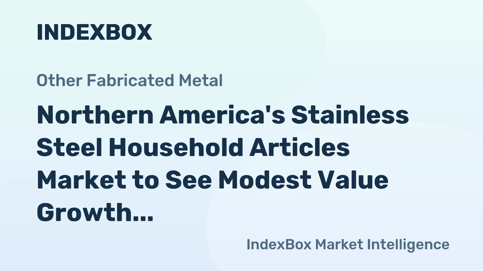 Northern America's Stainless Steel Household Articles Market to See Modest Value Growth With +0.9% CAGR