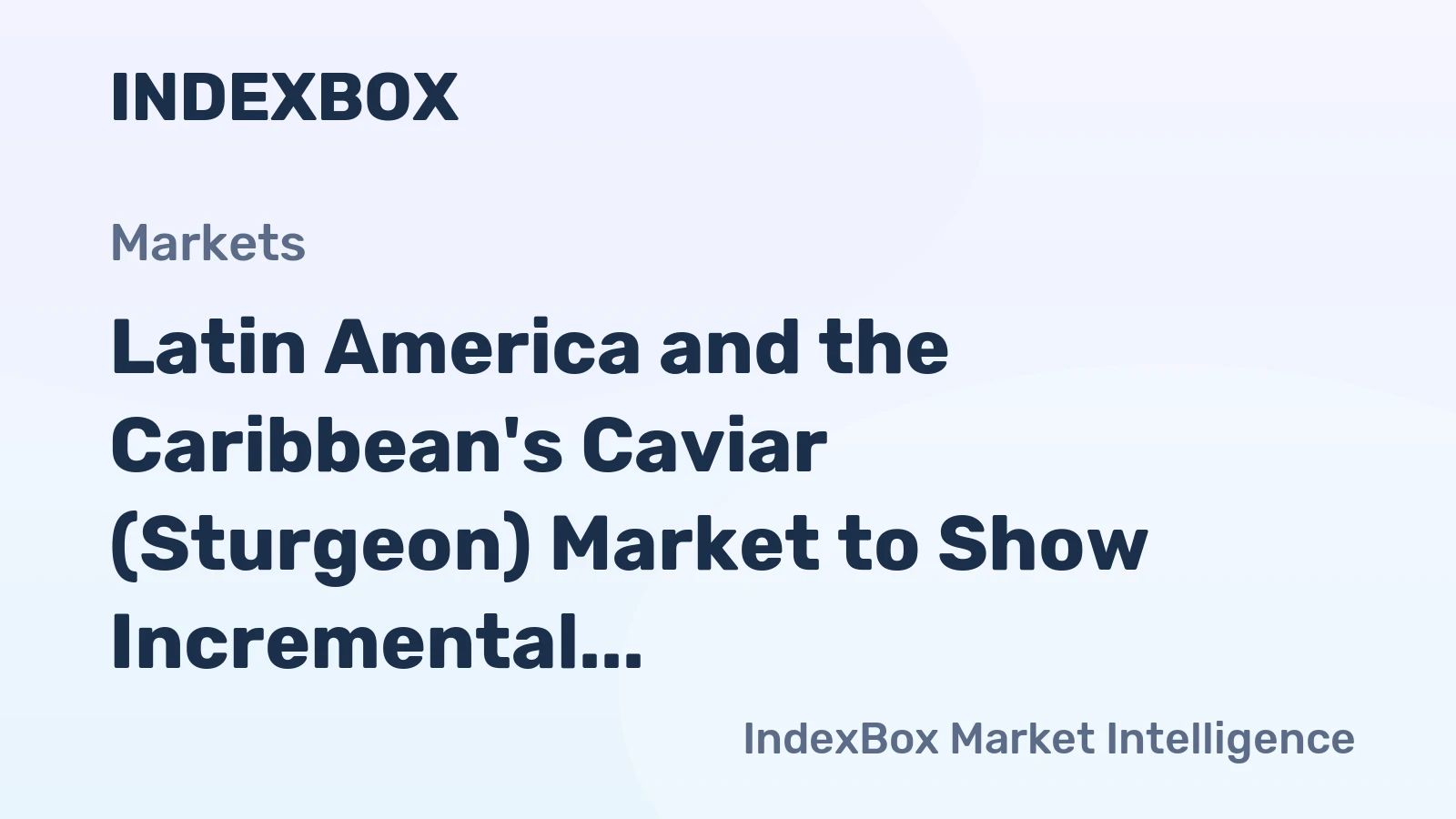 Latin America and the Caribbean's Caviar (Sturgeon) Market to Show Incremental Growth at +0.5% CAGR by 2035
