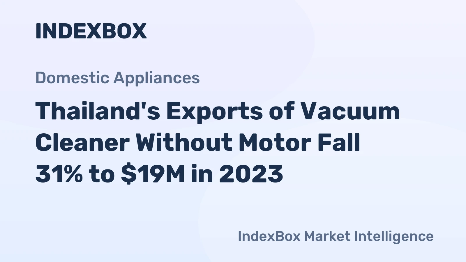 Thailand's Exports of Vacuum Cleaner Without Motor Fall 31% to $19M in 2023