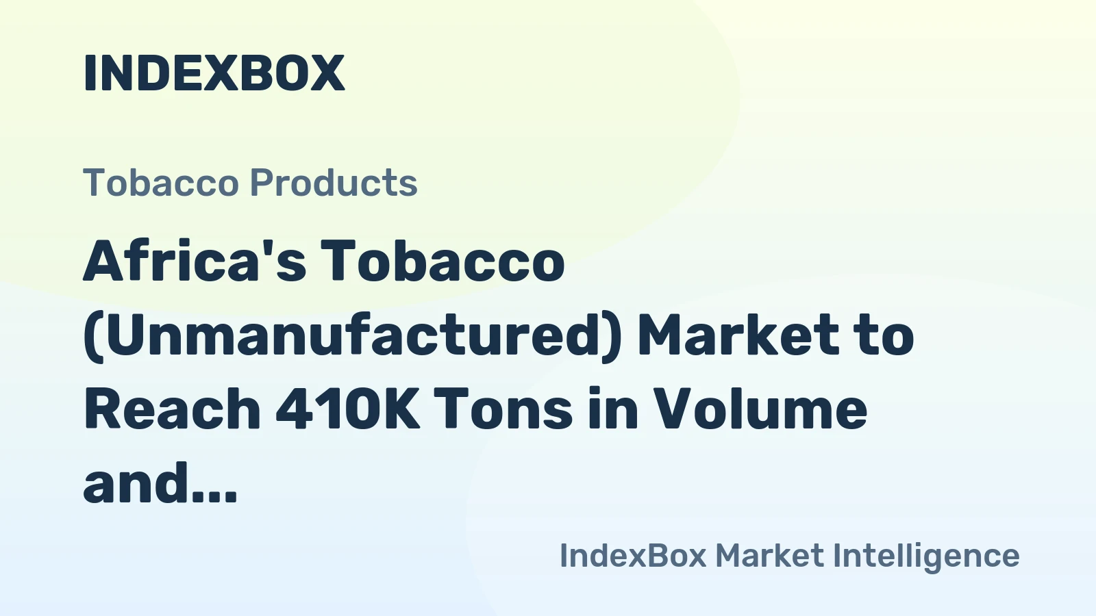 Africa's Tobacco (Unmanufactured) Market to Reach 410K Tons in Volume and $1.8B in Value by 2035