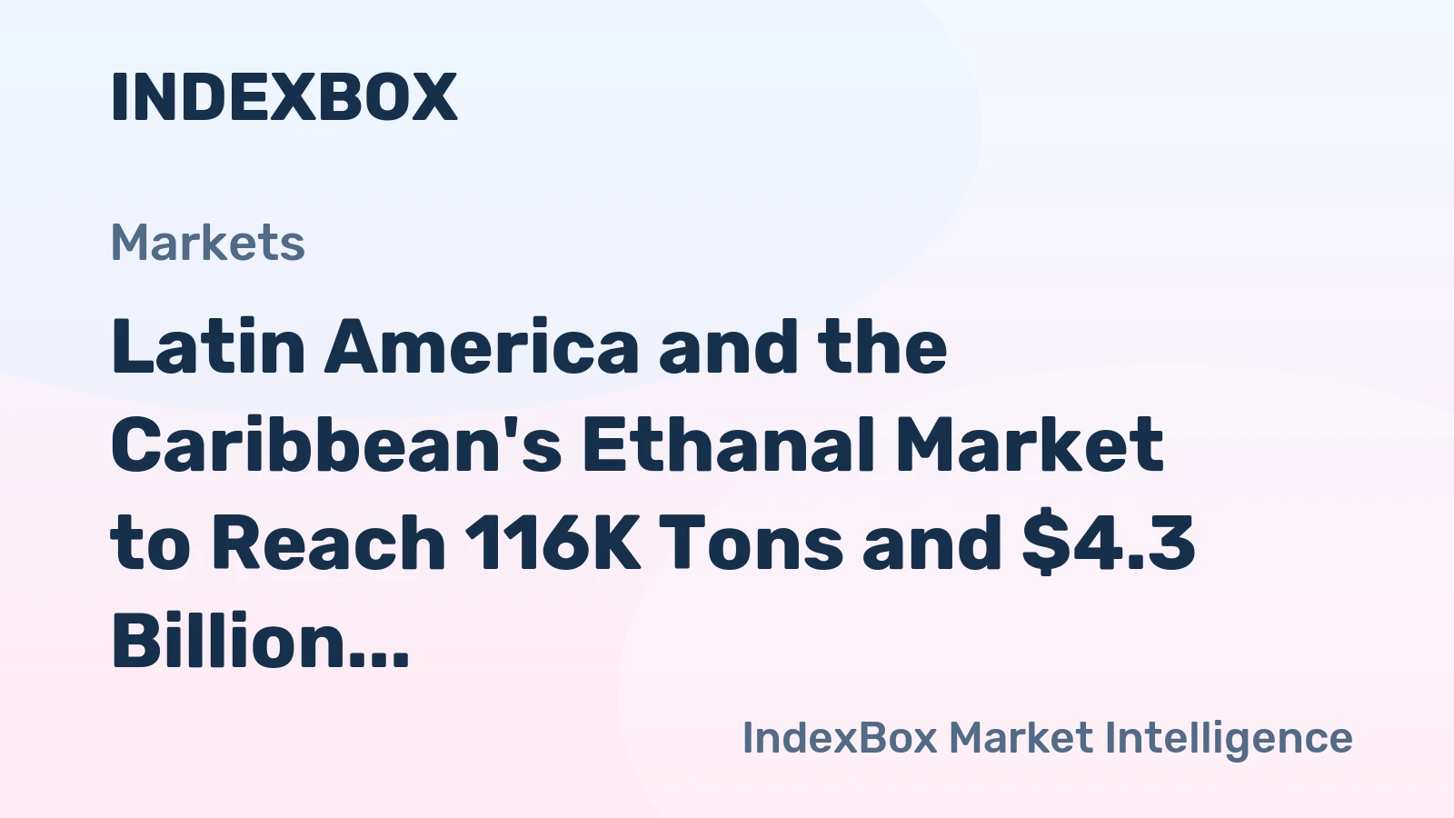 Latin America and the Caribbean's Ethanal Market to Reach 116K Tons and $4.3 Billion