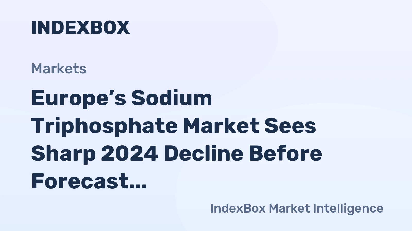 Europe’s Sodium Triphosphate Market Sees Sharp 2024 Decline Before Forecast Modest Growth to 224K Tons