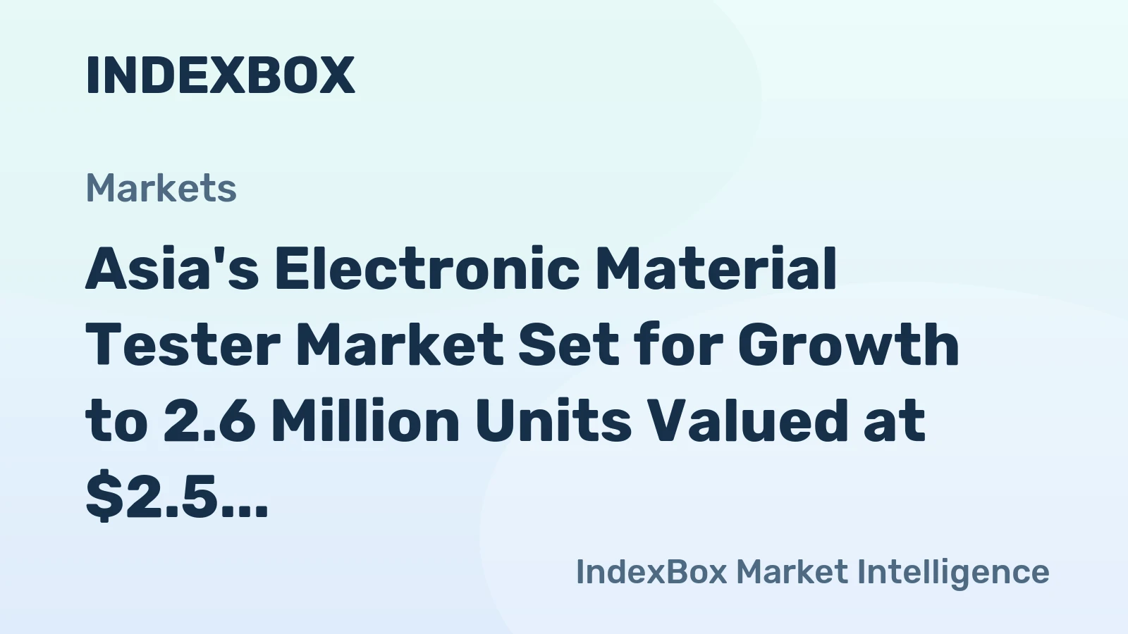 Asia's Electronic Material Tester Market Set for Growth to 2.6 Million Units Valued at $2.5 Billion