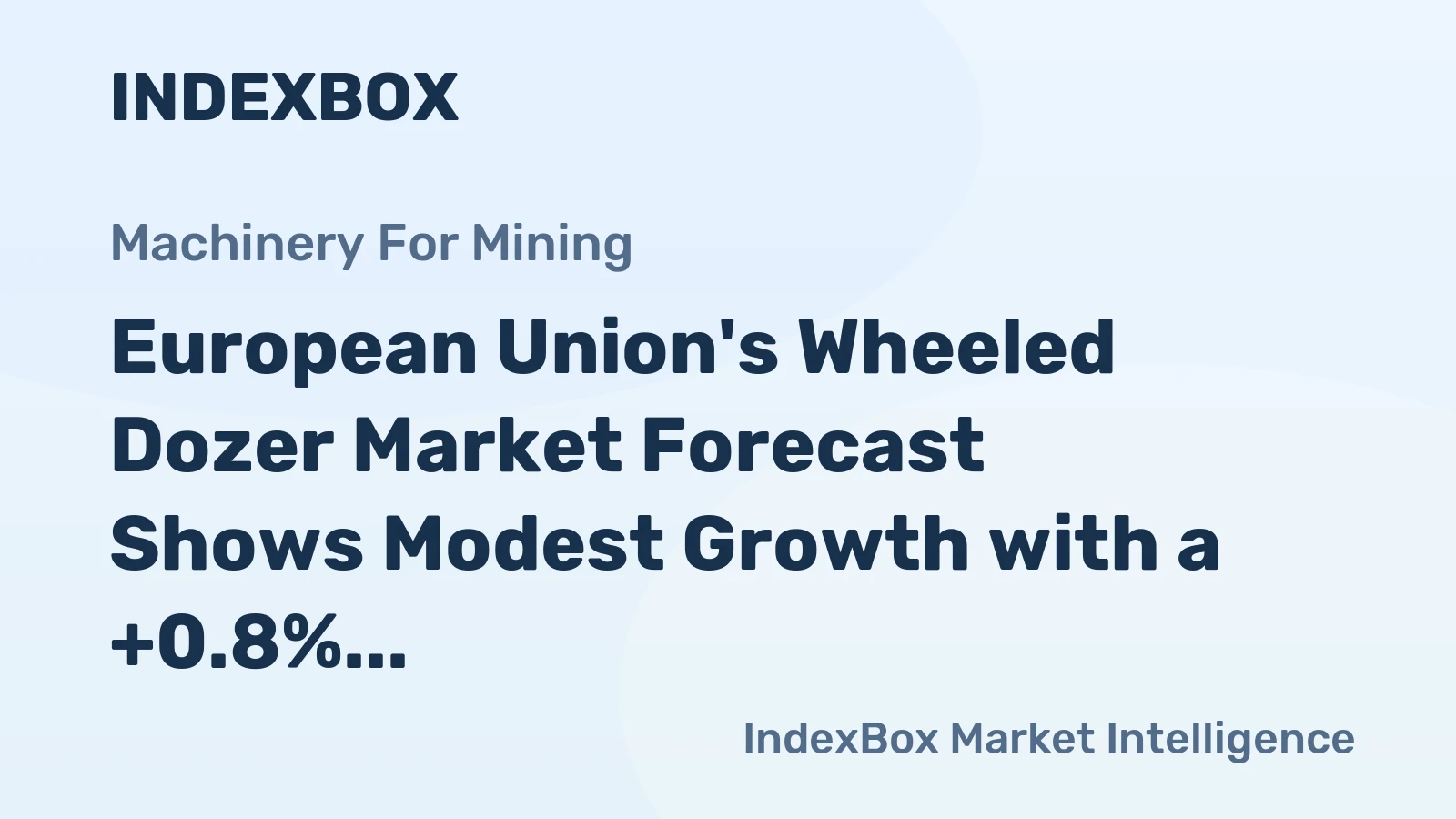 European Union's Wheeled Dozer Market Forecast Shows Modest Growth with a +0.8% Volume CAGR
