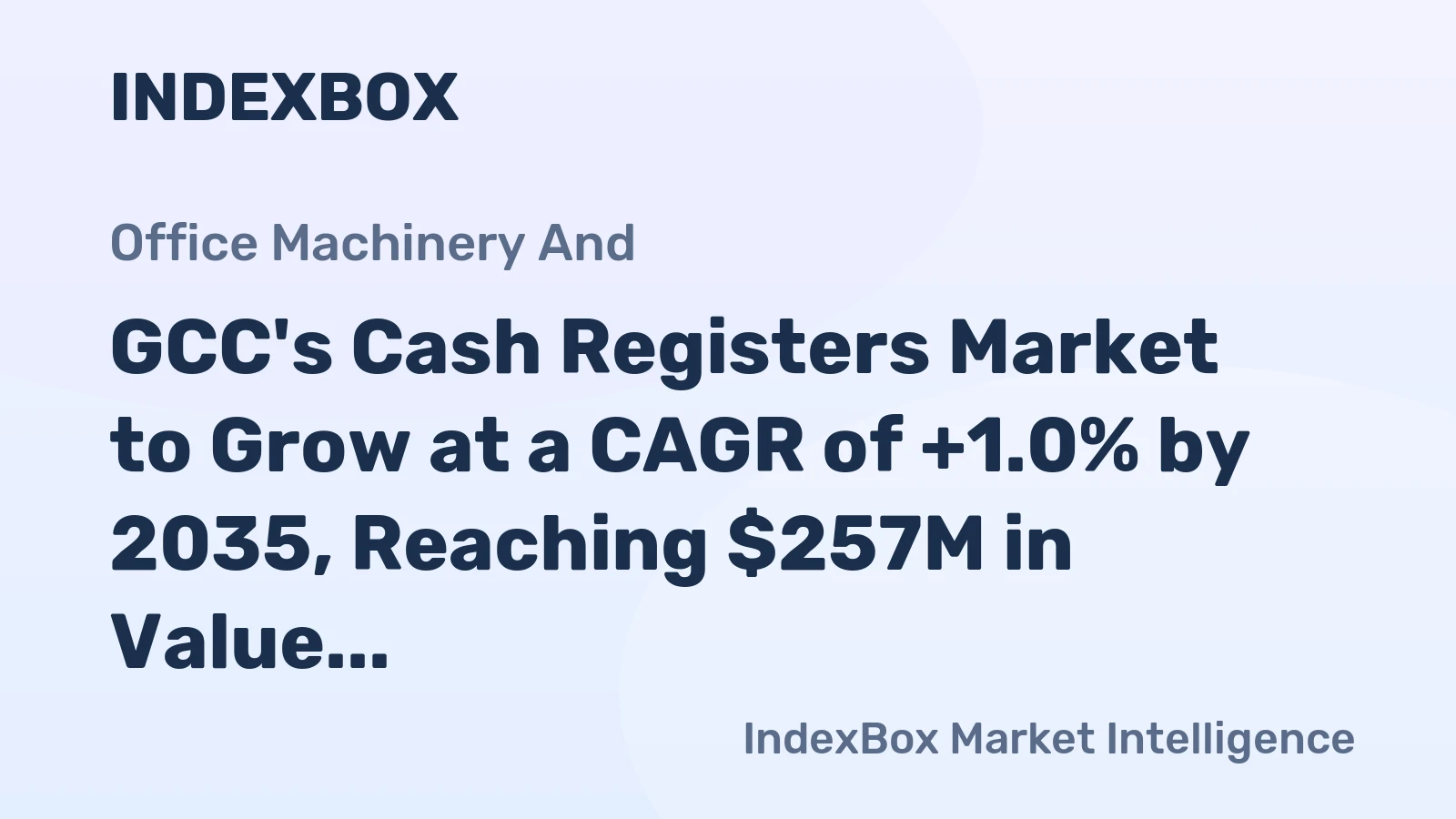 GCC's Cash Registers Market to Grow at a CAGR of +1.0% by 2035, Reaching $257M in Value
