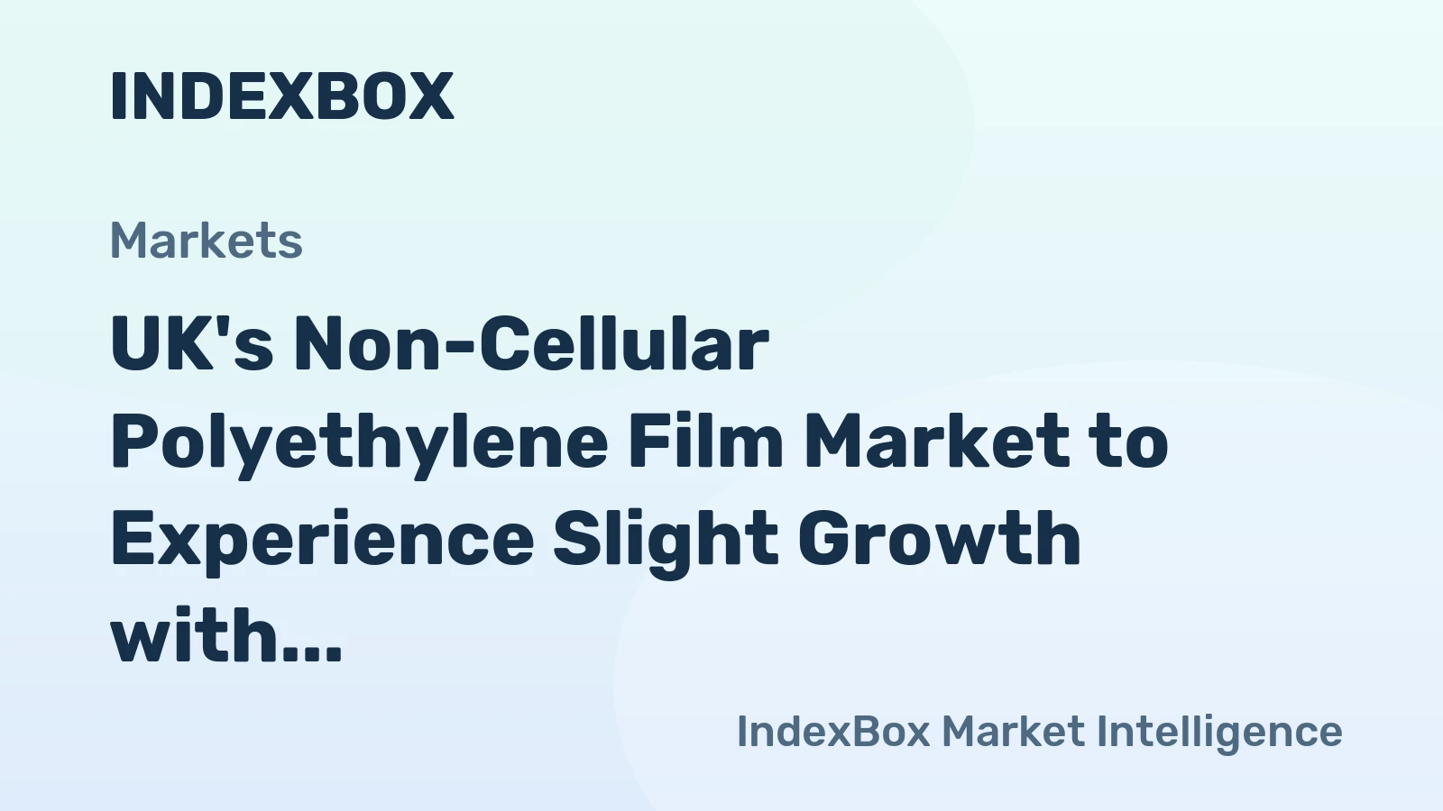 UK's Non-Cellular Polyethylene Film Market to Experience Slight Growth with +0.9% CAGR by 2035