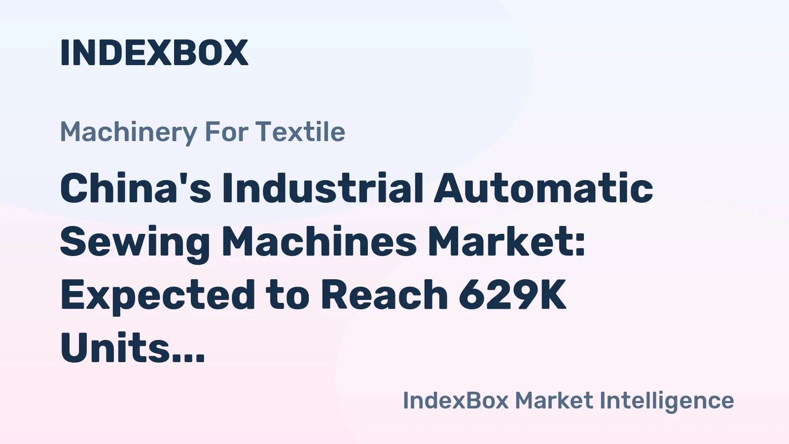 China's Industrial Automatic Sewing Machines Market: Expected to Reach 629K Units and $645M by 2035