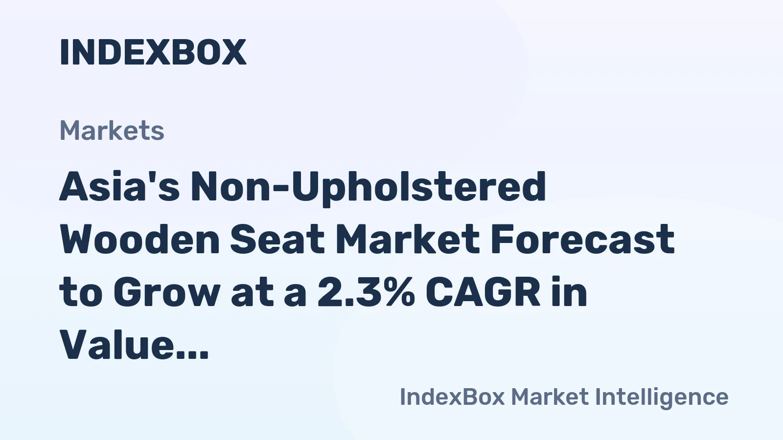 Asia's Non-Upholstered Wooden Seat Market Forecast to Grow at a 2.3% CAGR in Value Amid Slowing Volume Expansion