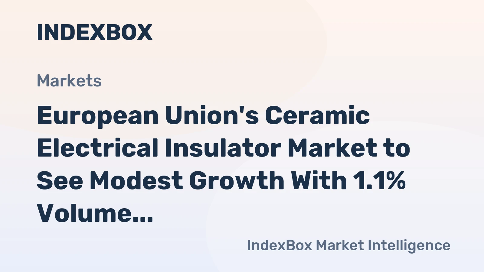 European Union's Ceramic Electrical Insulator Market to See Modest Growth With 1.1% Volume CAGR Through 2035