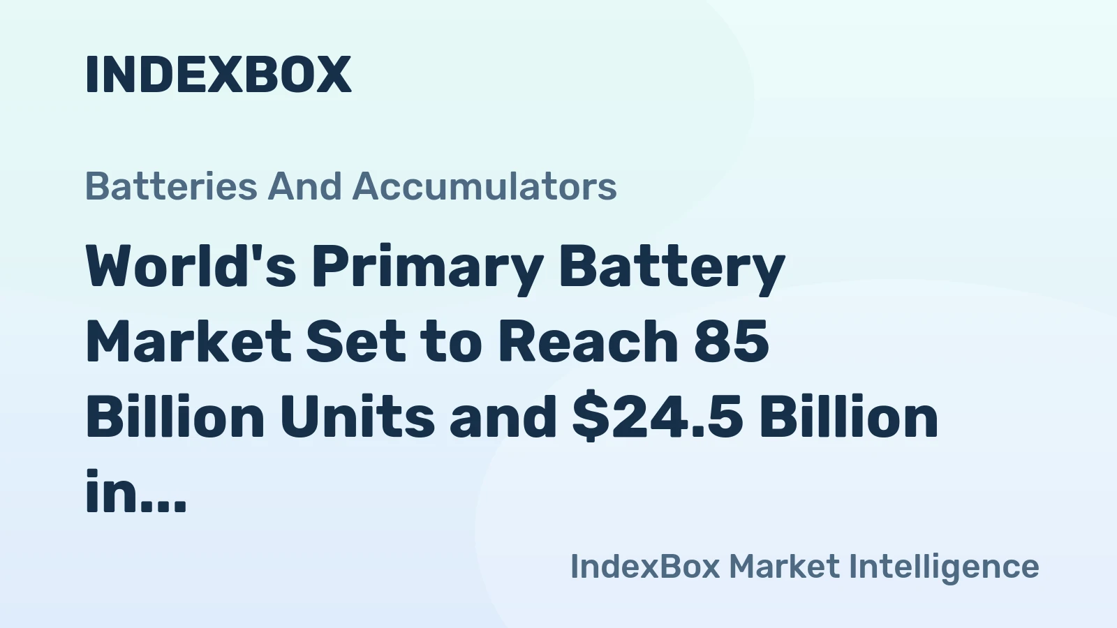 World's Primary Battery Market Set to Reach 85 Billion Units and $24.5 Billion in Value by 2035