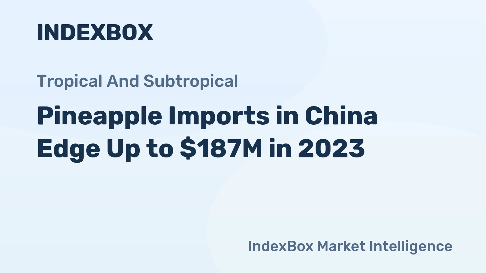 Pineapple Imports in China Edge Up to $187M in 2023
