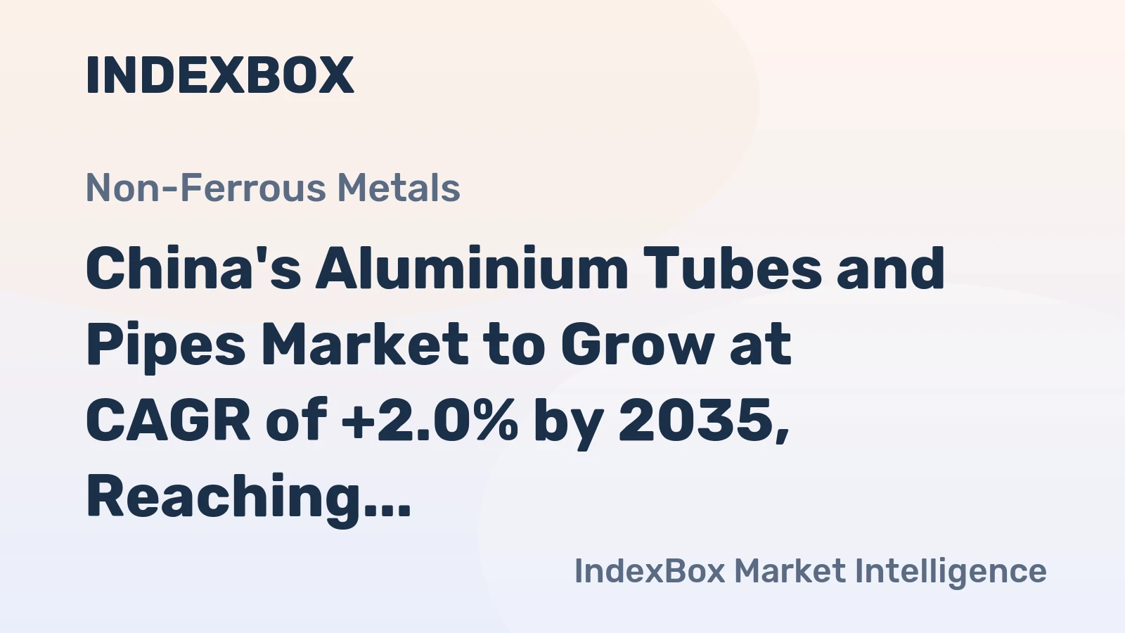 China's Aluminium Tubes and Pipes Market to Grow at CAGR of +2.0% by 2035, Reaching $4.8B in Value