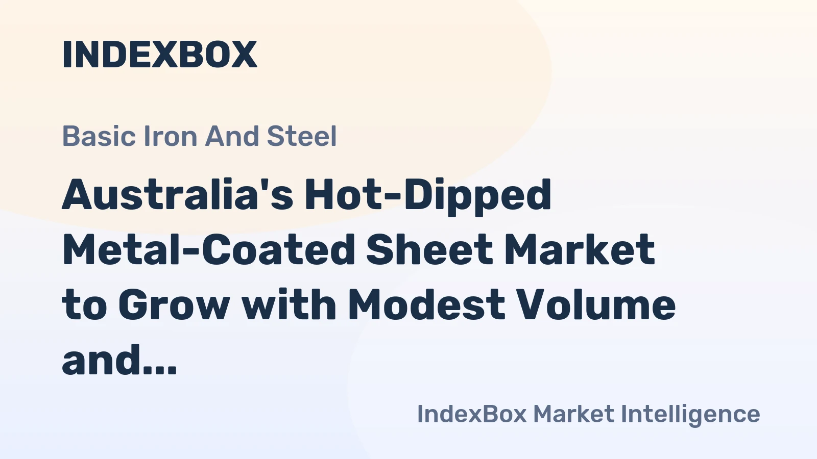 Australia's Hot-Dipped Metal-Coated Sheet Market to Grow with Modest Volume and Value Gains