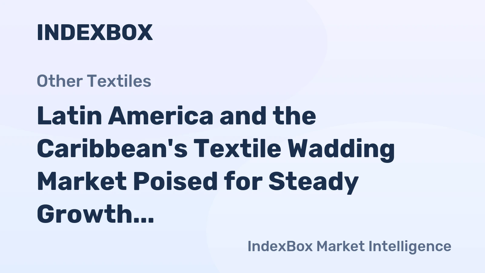 Latin America and the Caribbean's Textile Wadding Market Poised for Steady Growth With a +1.4% Volume CAGR Through 2035