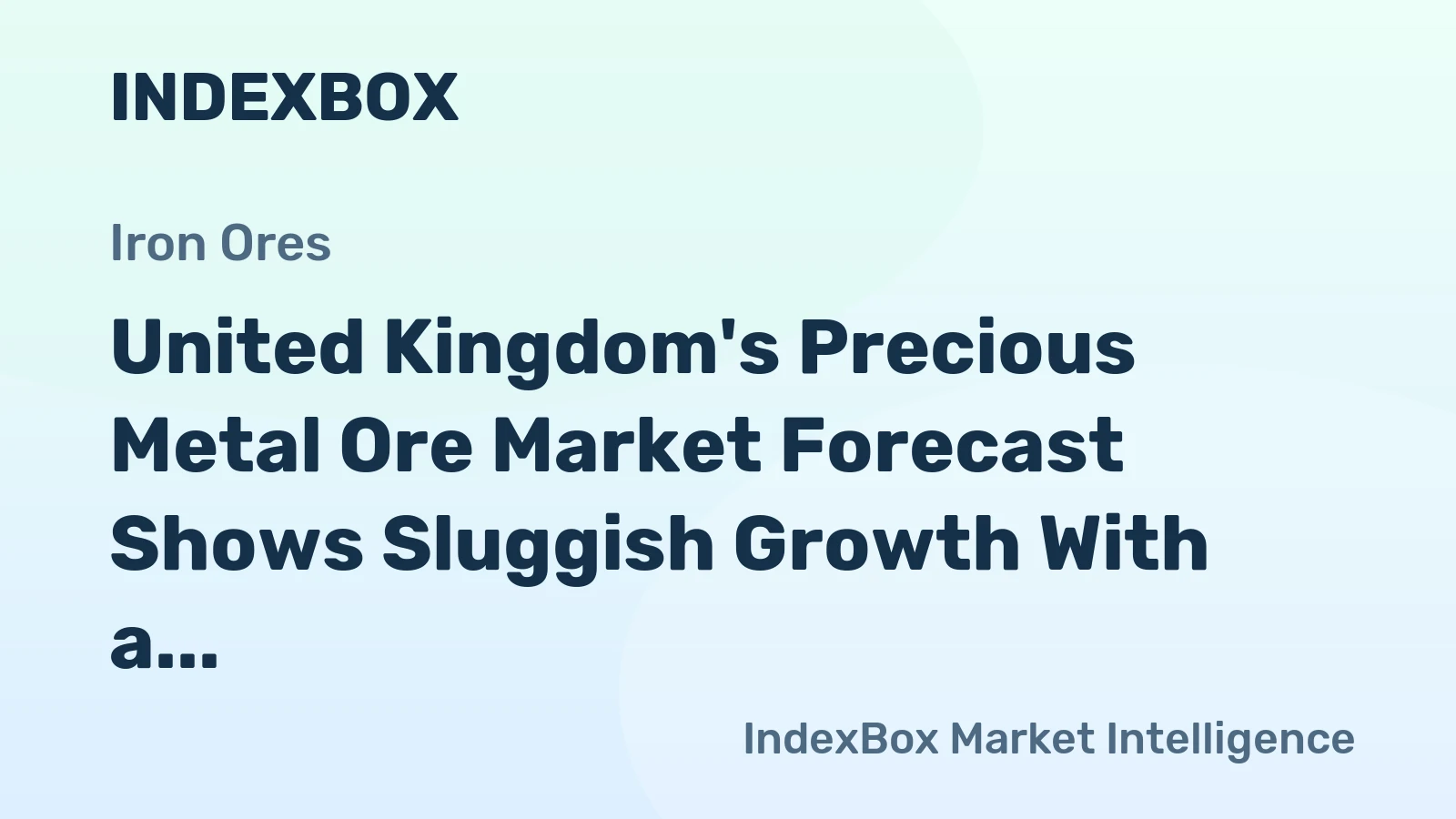 United Kingdom's Precious Metal Ore Market Forecast Shows Sluggish Growth With a 0.3% CAGR