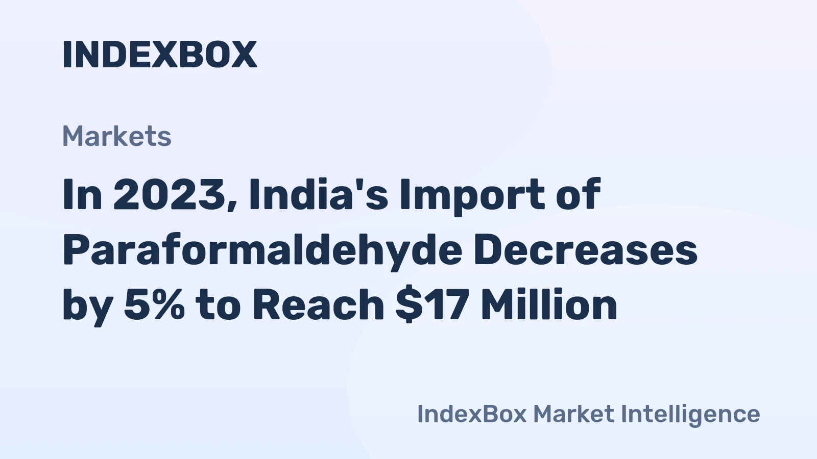 In 2023, India's Import of Paraformaldehyde Decreases by 5% to Reach $17 Million.