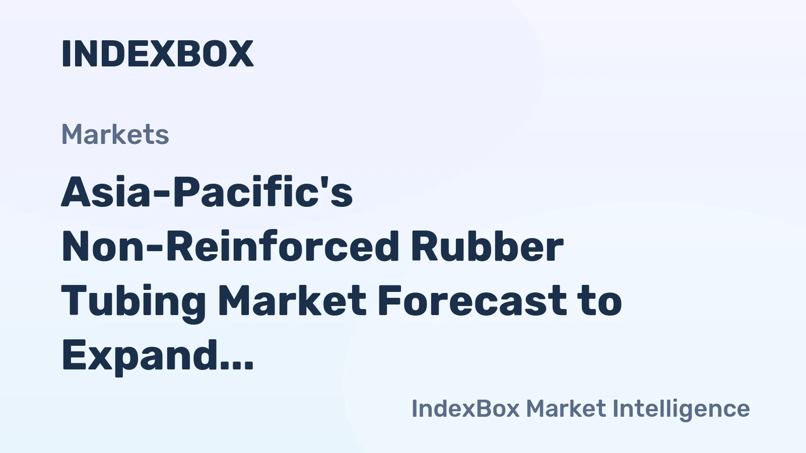 Asia-Pacific's Non-Reinforced Rubber Tubing Market Forecast to Expand at a Sluggish +0.2% CAGR