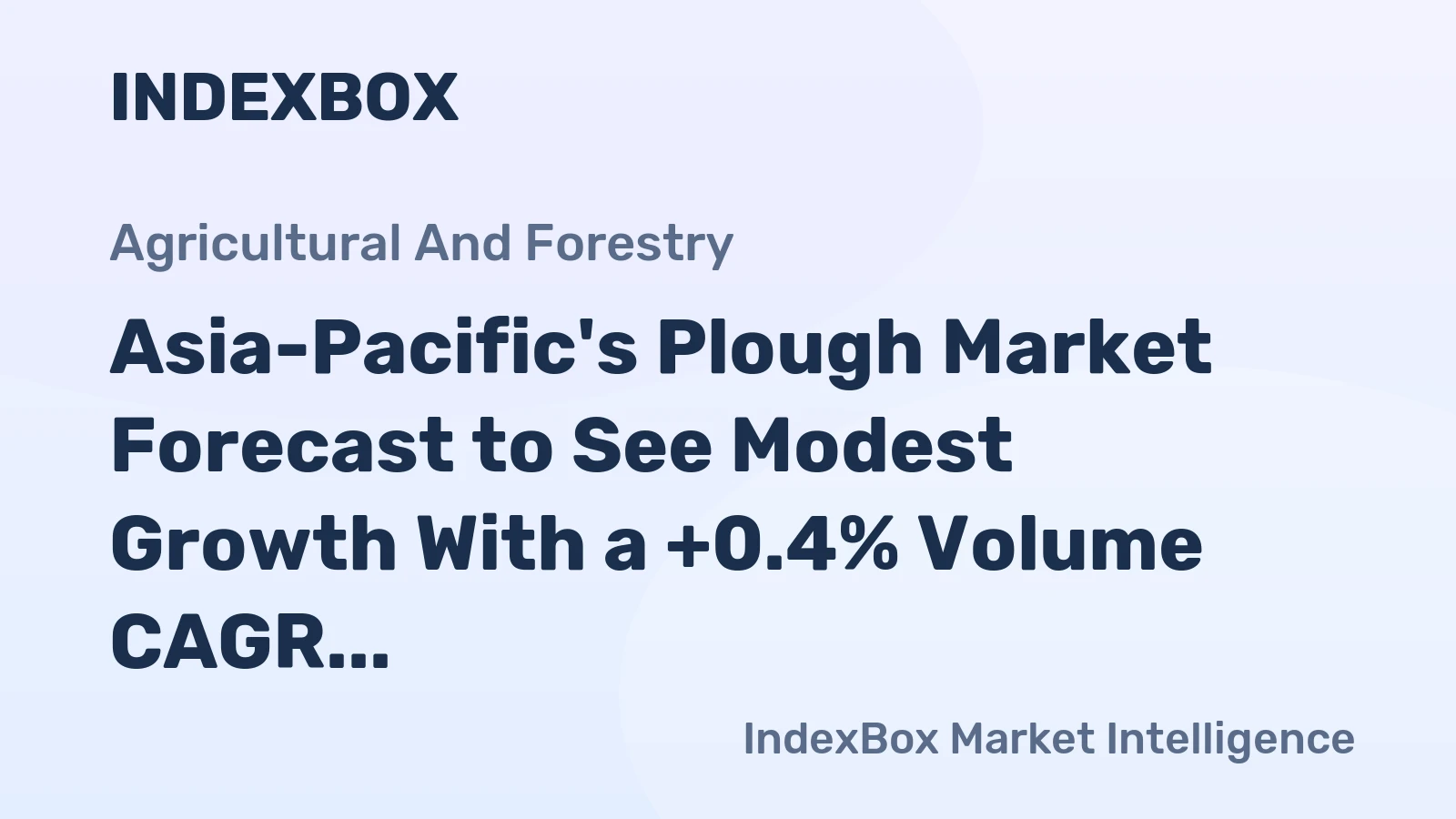 Asia-Pacific's Plough Market Forecast to See Modest Growth With a +0.4% Volume CAGR