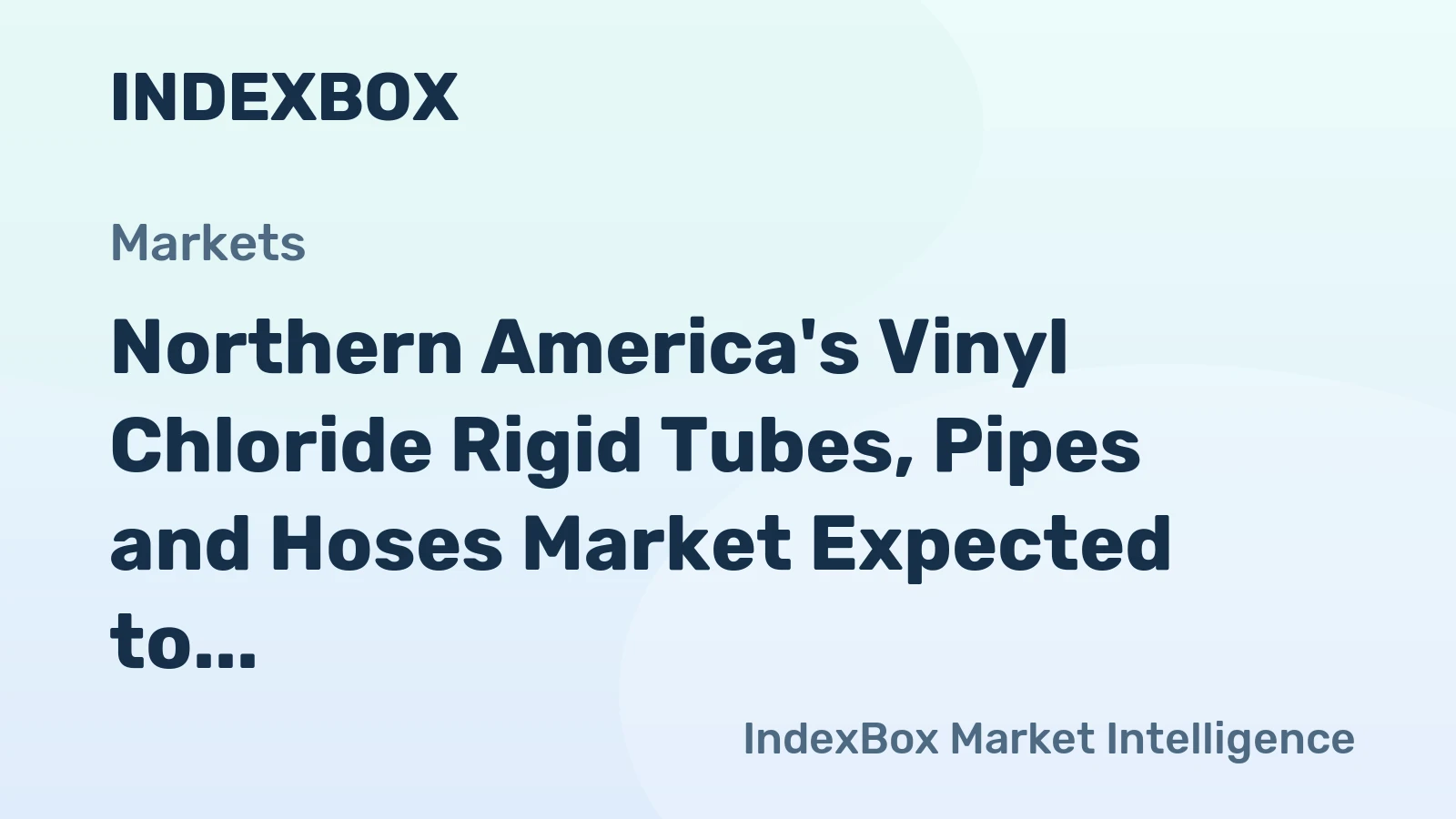Northern America's Vinyl Chloride Rigid Tubes, Pipes and Hoses Market Expected to Grow at +0.1% CAGR Over Next Decade