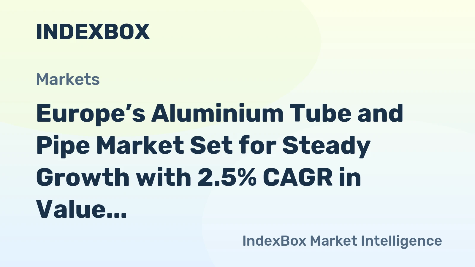 Europe’s Aluminium Tube and Pipe Market Set for Steady Growth with 2.5% CAGR in Value