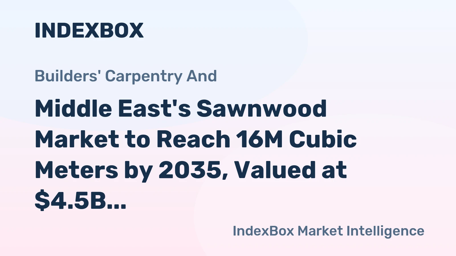 Middle East's Sawnwood Market to Reach 16M Cubic Meters by 2035, Valued at $4.5B