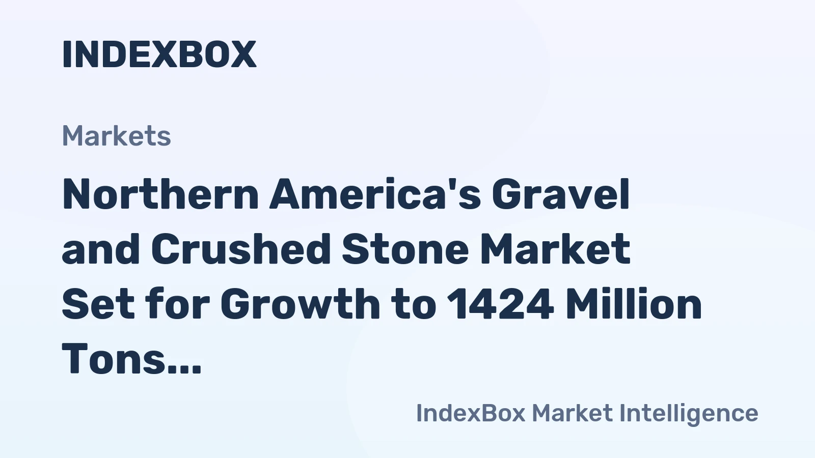 Northern America's Gravel and Crushed Stone Market Set for Growth to 1424 Million Tons and $234.8 Billion