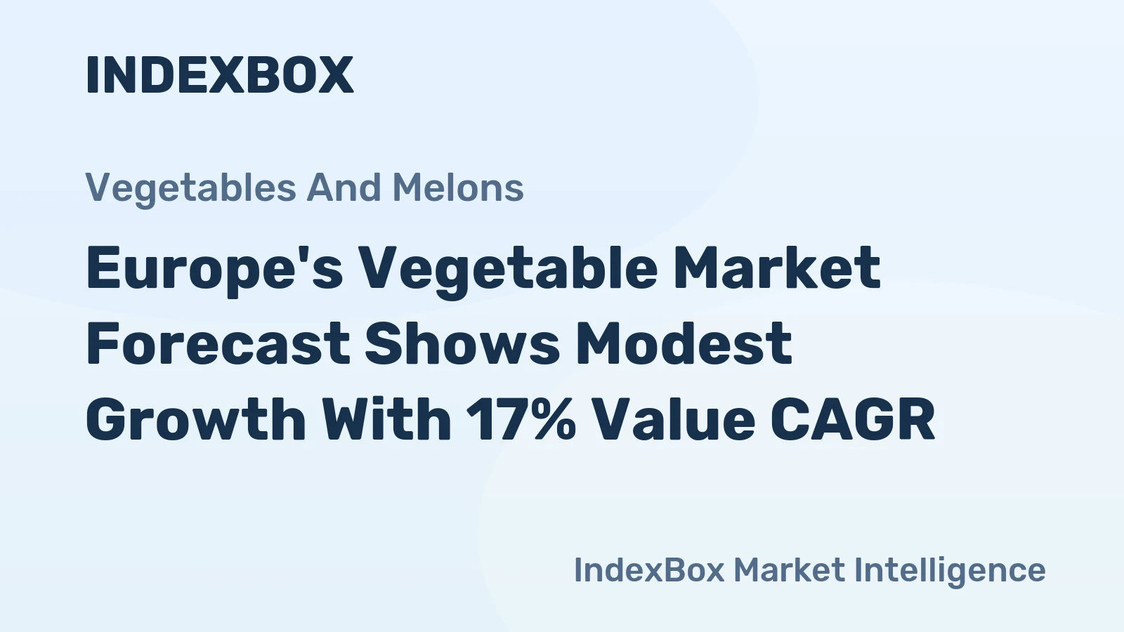 Europe's Vegetable Market Forecast Shows Modest Growth With 17% Value CAGR