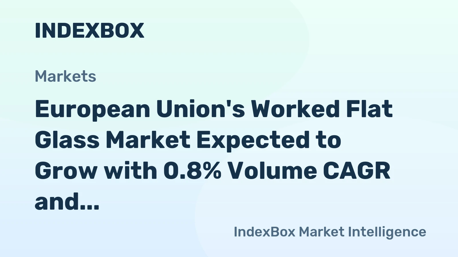European Union's Worked Flat Glass Market Expected to Grow with 0.8% Volume CAGR and 2.5% Value CAGR from 2024 to 2035