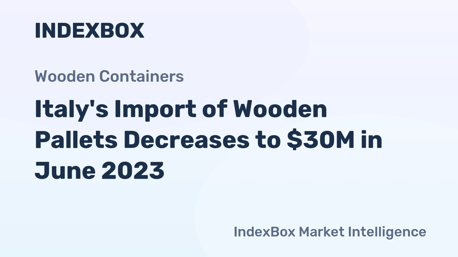 Italy's Import of Wooden Pallets Decreases to $30M in June 2023