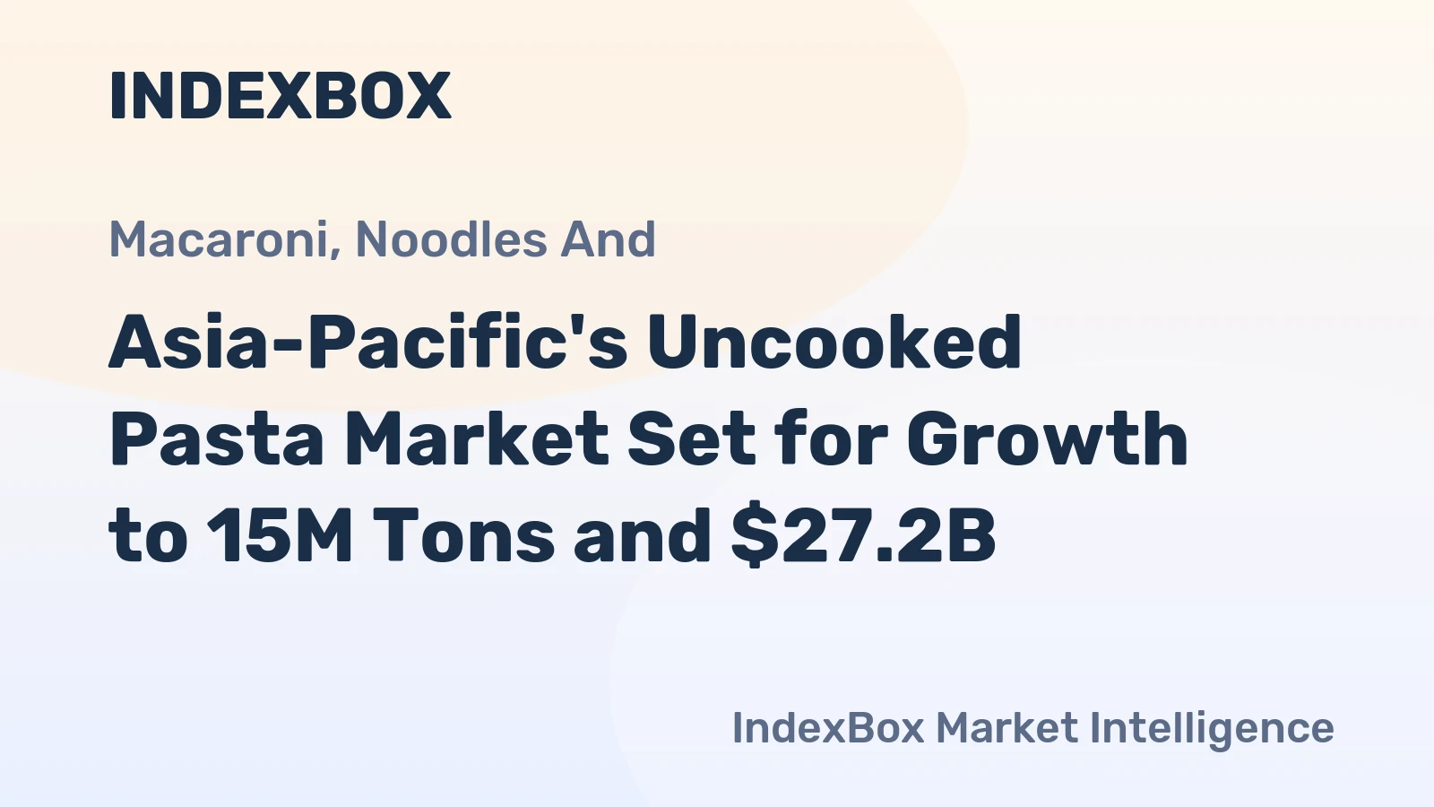 Asia-Pacific's Uncooked Pasta Market Set for Growth to 15M Tons and $27.2B