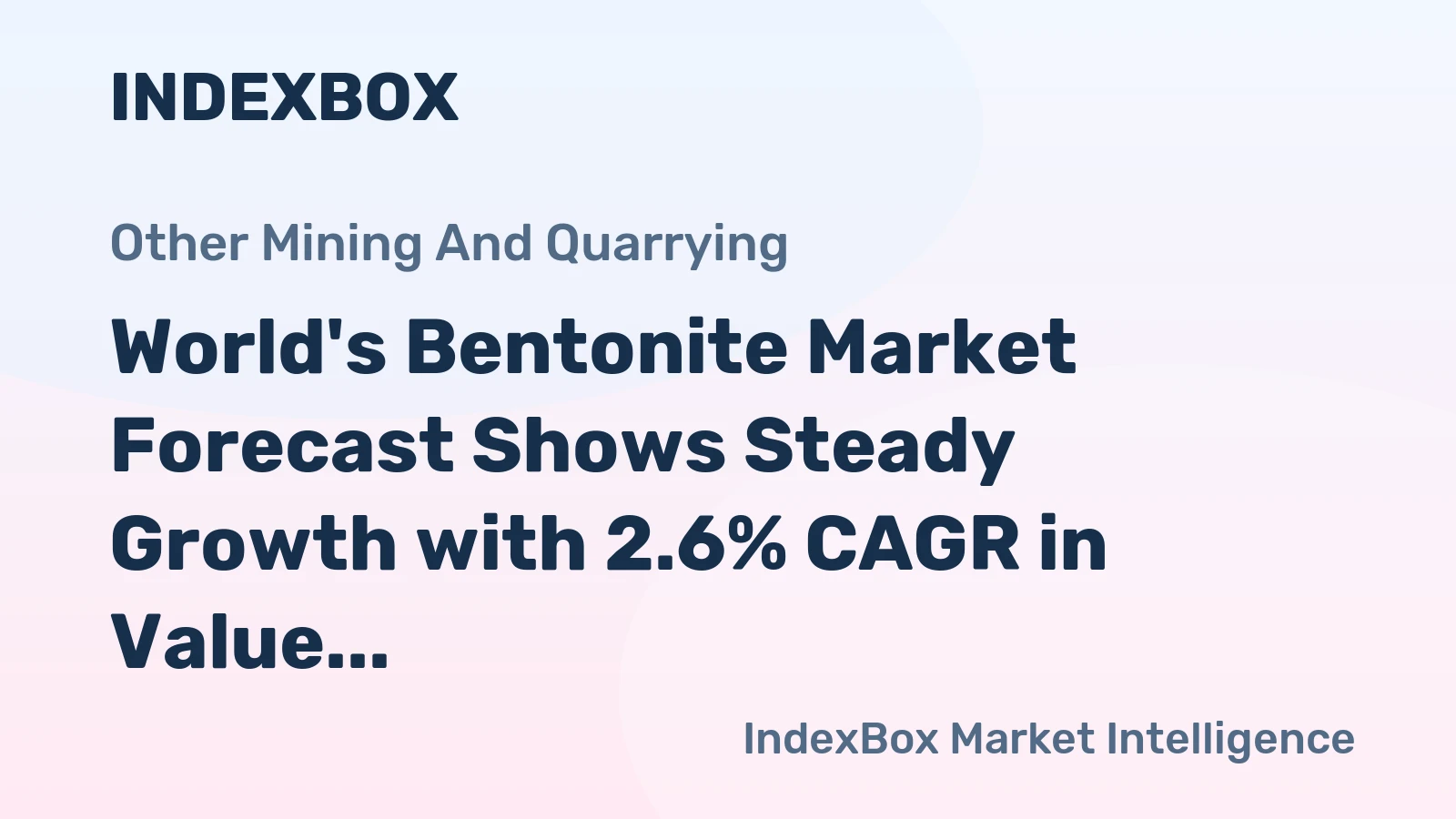 World's Bentonite Market Forecast Shows Steady Growth with 2.6% CAGR in Value Through 2035