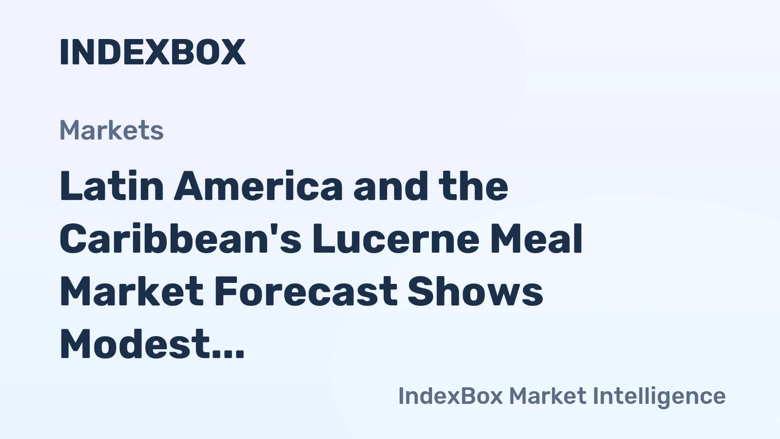 Latin America and the Caribbean's Lucerne Meal Market Forecast Shows Modest Growth With a +0.5% Value CAGR