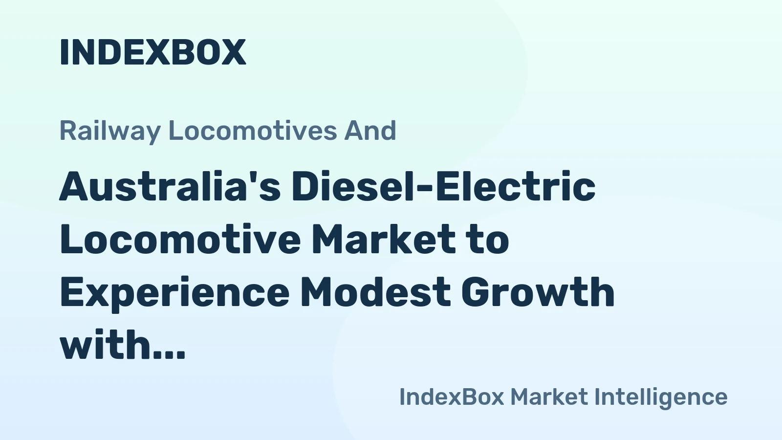 Australia's Diesel-Electric Locomotive Market to Experience Modest Growth with a +2.0% CAGR through 2035