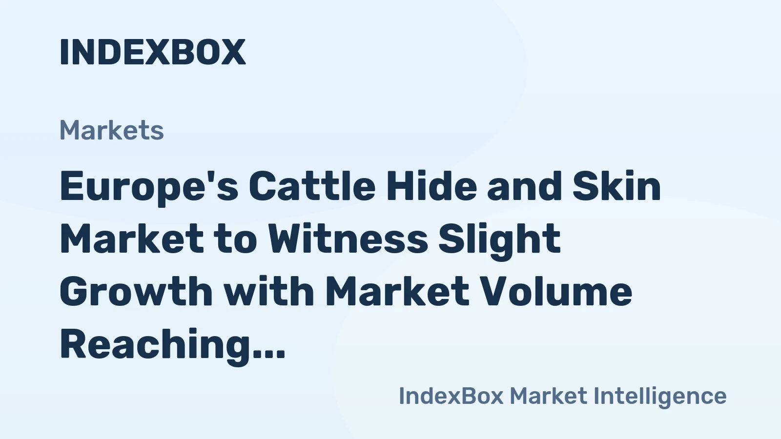 Europe's Cattle Hide and Skin Market to Witness Slight Growth with Market Volume Reaching 960K Tons and Value Reaching $5.2B by 2035