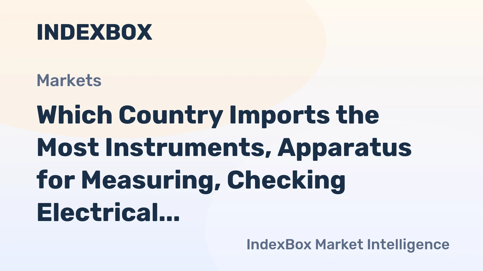 Which Country Imports the Most Instruments, Apparatus for Measuring, Checking Electrical Quantity in the World?