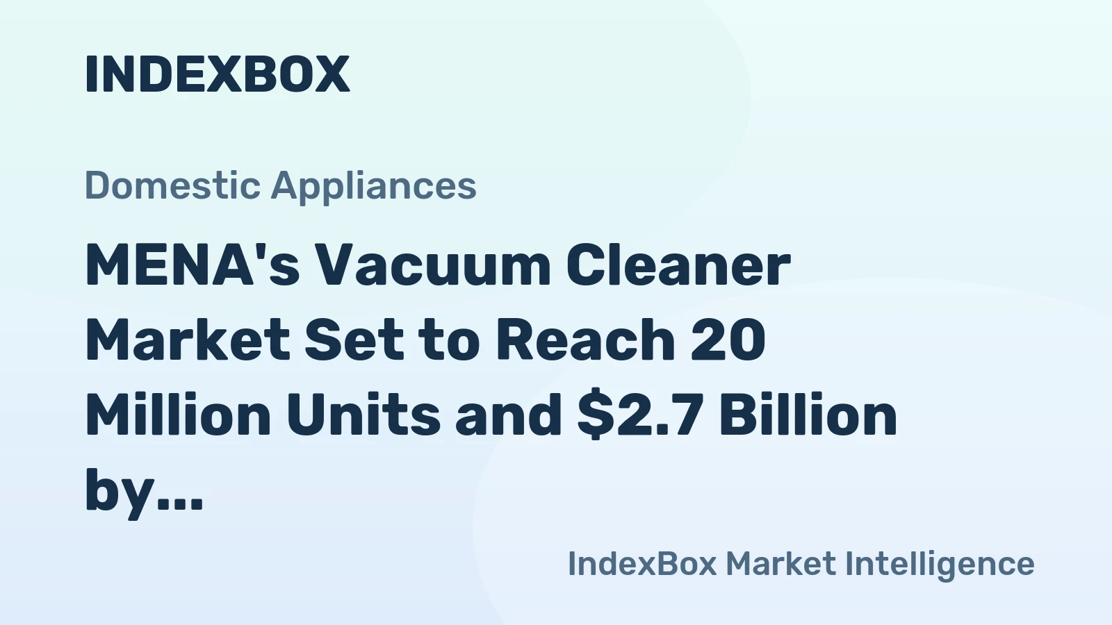MENA's Vacuum Cleaner Market Set to Reach 20 Million Units and $2.7 Billion by 2035