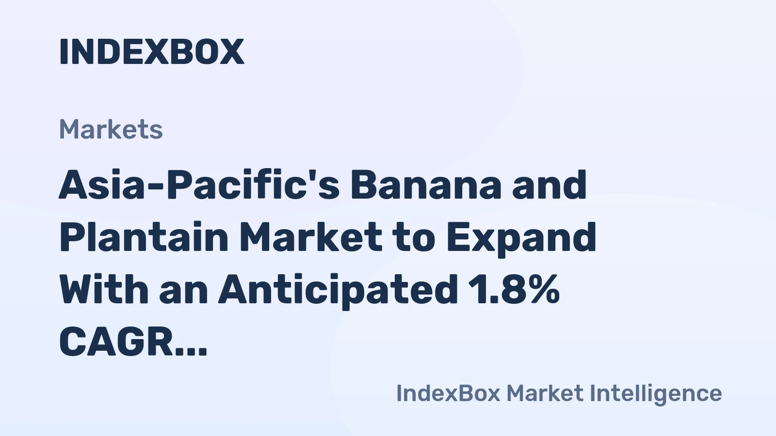 Asia-Pacific's Banana and Plantain Market to Expand With an Anticipated 1.8% CAGR
