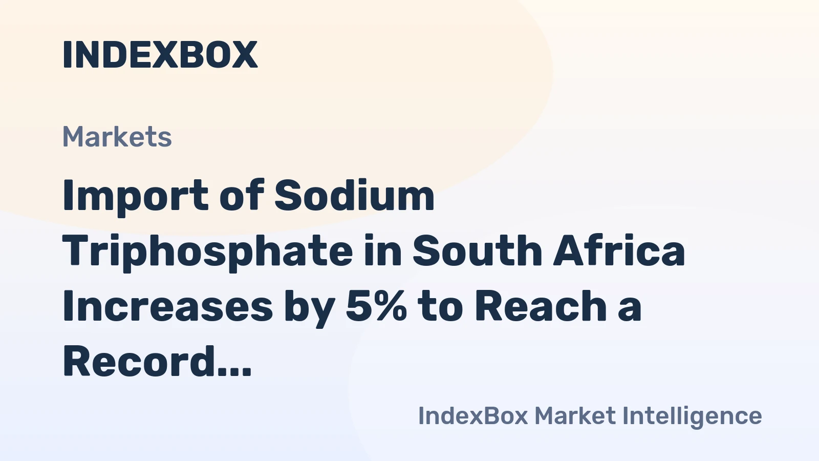 Import of Sodium Triphosphate in South Africa Increases by 5% to Reach a Record High of $7.3M in 2023