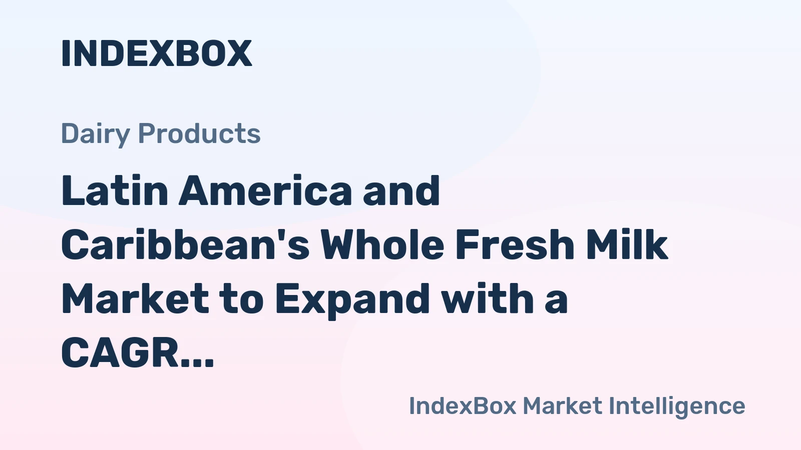 Latin America and Caribbean's Whole Fresh Milk Market to Expand with a CAGR of +0.4% Over Next Decade