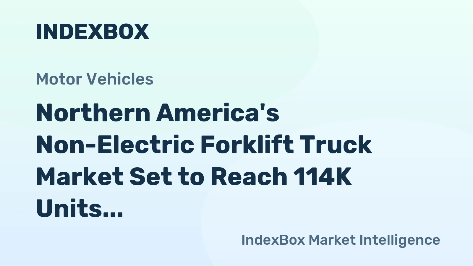 Northern America's Non-Electric Forklift Truck Market Set to Reach 114K Units and $5.2B