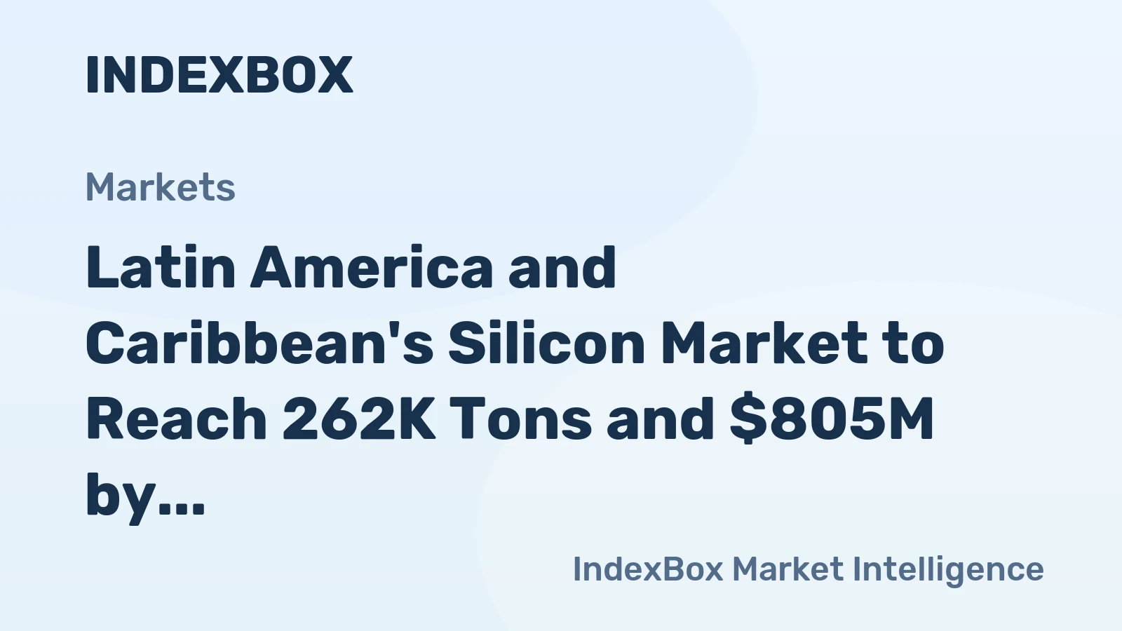 Latin America and Caribbean's Silicon Market to Reach 262K Tons and $805M by 2035