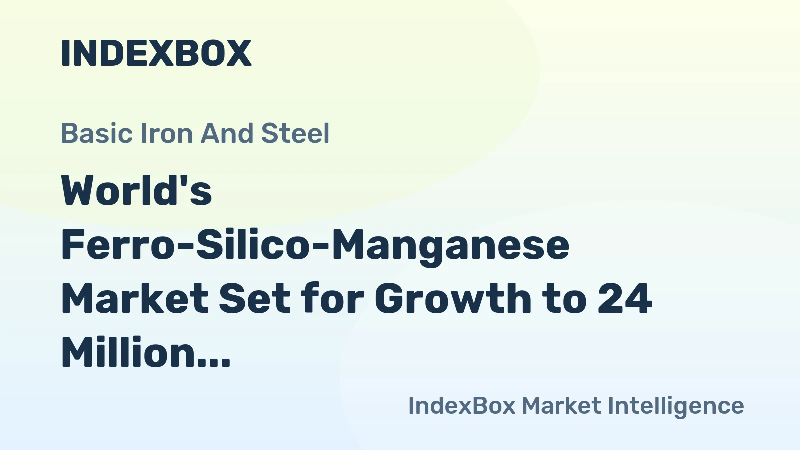 World's Ferro-Silico-Manganese Market Set for Growth to 24 Million Tons in Volume and $31.3 Billion in Value