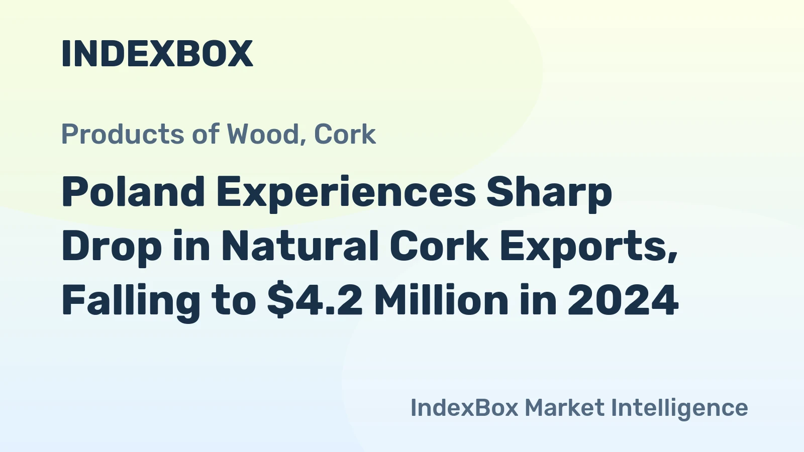 Poland Experiences Sharp Drop in Natural Cork Exports, Falling to $4.2 Million in 2024
