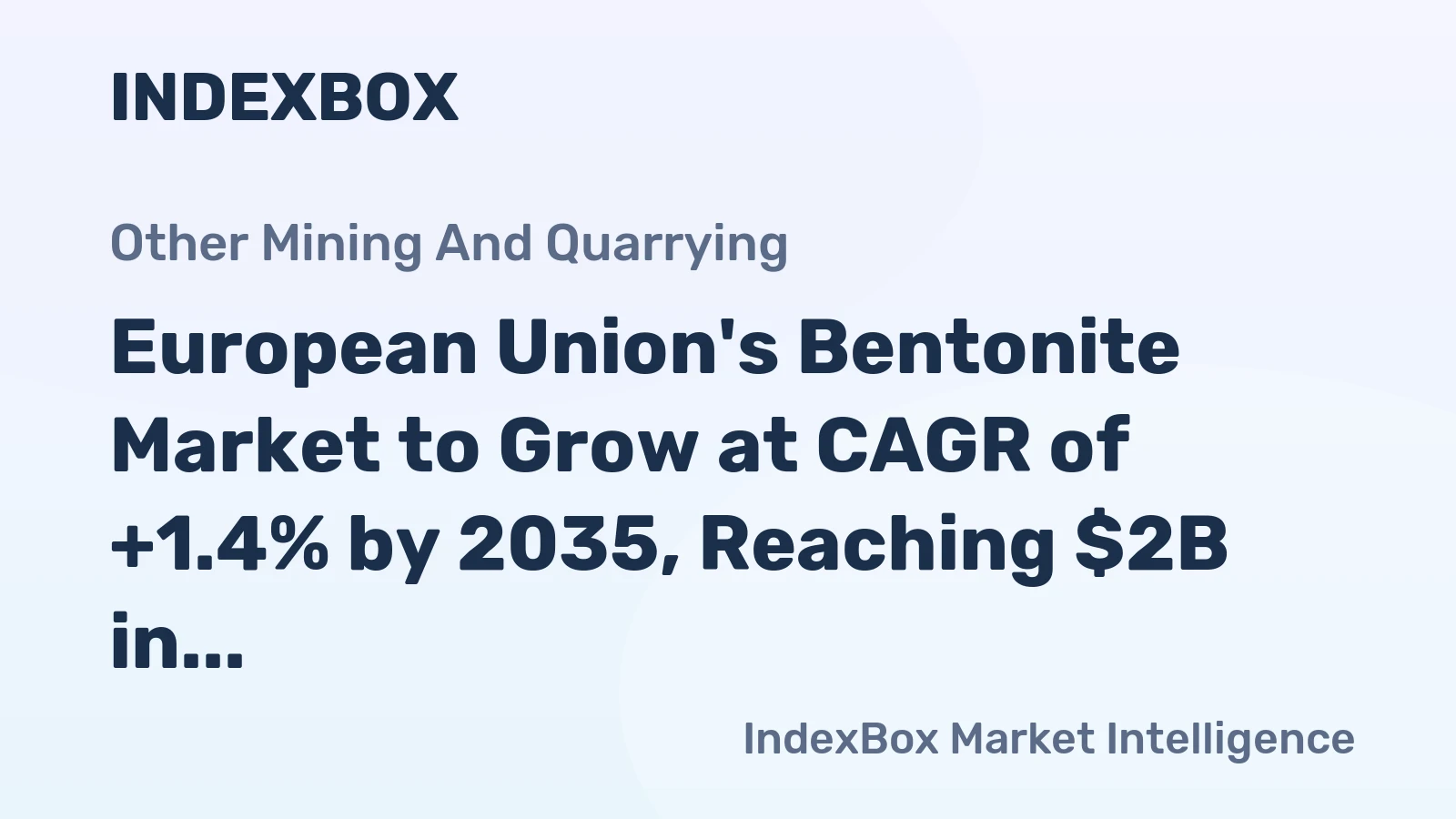 European Union's Bentonite Market to Grow at CAGR of +1.4% by 2035, Reaching $2B in Value